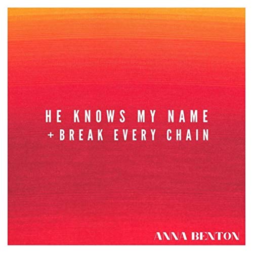 He Knows My Name + Break Every Chain by Anna Benton on Amazon Music ...