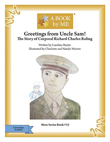 Greetings from Uncle Sam!: The Story of Corporal Richard Charles Roling ...