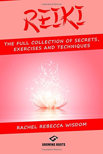 Reiki: The Full Collection of Secrets, Exercises, and Techniques ...