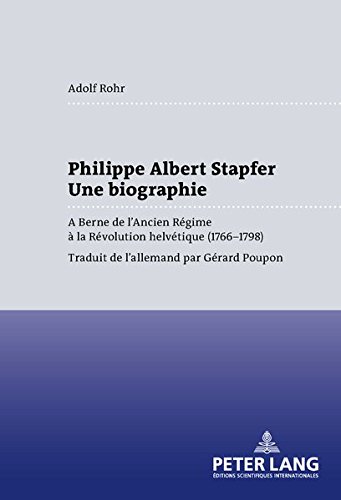 Philippe Albert Stapfer- Une Biographie: A Berne de L'Ancien Regime a ...