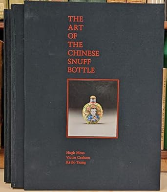 The Art of the Chinese Snuff Bottle: Hugh Moss Victor Graham Ka Bo ...