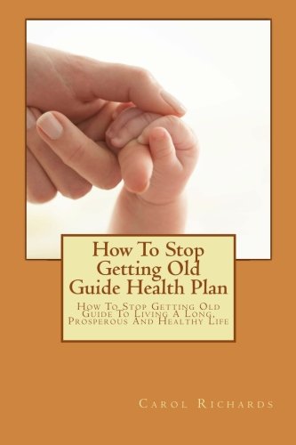 How To Stop Getting Old Health Plan: How To Stop Getting Old Guide To ...