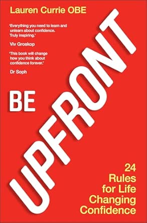 Be UPFRONT: 24 Rules for Life Changing Confidence: Amazon.co.uk: Currie ...