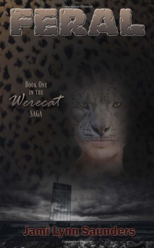 Feral: Book 1 in the Werecat Saga: Saunders, Jami Lynn, Dalglish, Rich ...
