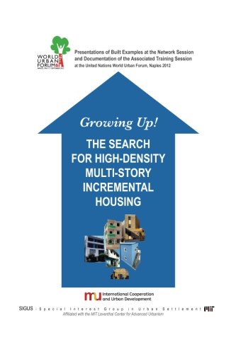 Growing Up! THE SEARCH FOR HIGH-DENSITY MULTI-STORY INCREMENTAL HOUSING ...