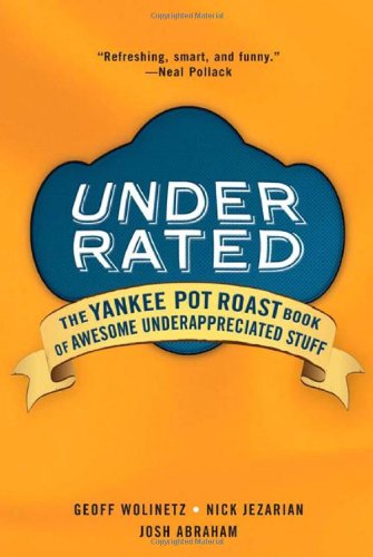 Underrated: The Yankee Pot Roast Book of Awesome, Underappreciated ...