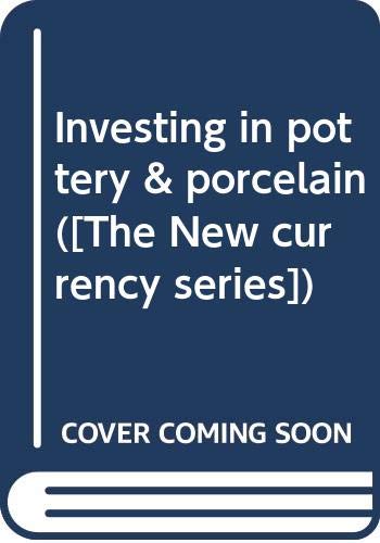 Investing in pottery & porcelain ([The New currency series]): Morley ...