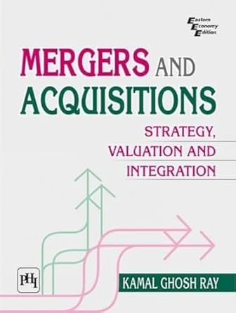 Mergers and Acquisitions: Strategy, Valuation and Integration [Jan 30, 2010] Ray, Kamal Ghosh ...
