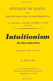 Intuitionism: An introduction (Studies in logic and the foundations of ...
