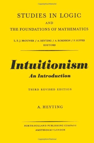 Intuitionism: An introduction (Studies in logic and the foundations of ...