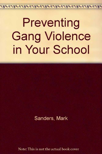 Preventing Gang Violence in Your School: Sanders, Mark: 9781562461126 ...