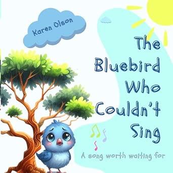 The Bluebird Who Couldn’t Sing: A song worth waiting for: Olson, Karen ...