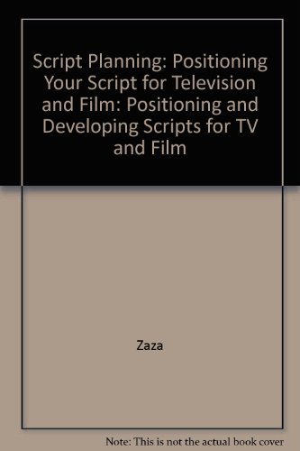 Script Planning: Positioning Your Script for Television and Film: Zaza ...