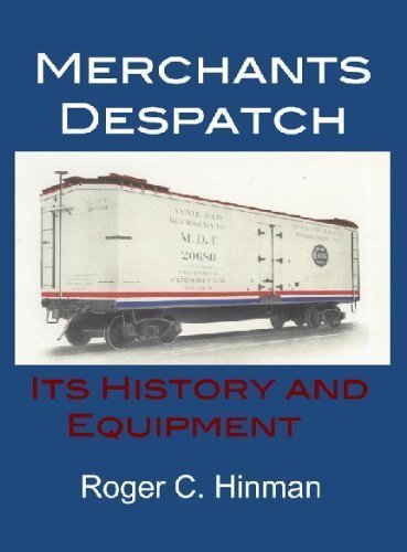Merchants Despatch: Its History and Equipment: Roger C. Hinman ...