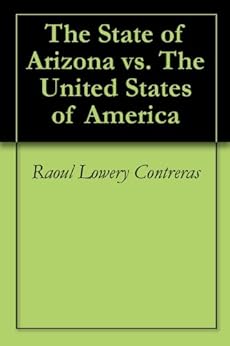 The State of Arizona vs. The United States of America - Kindle edition ...