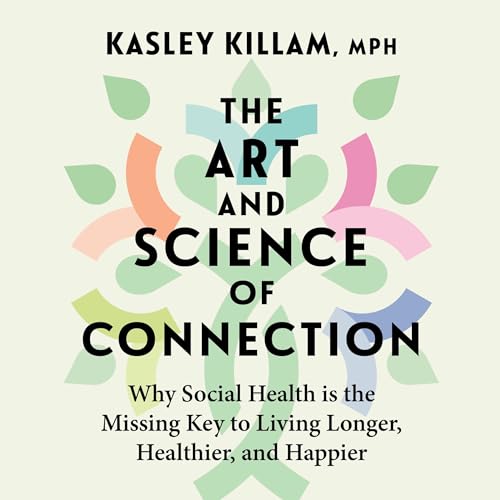 The Art and Science of Connection: Why Social Health Is the Missing Key ...
