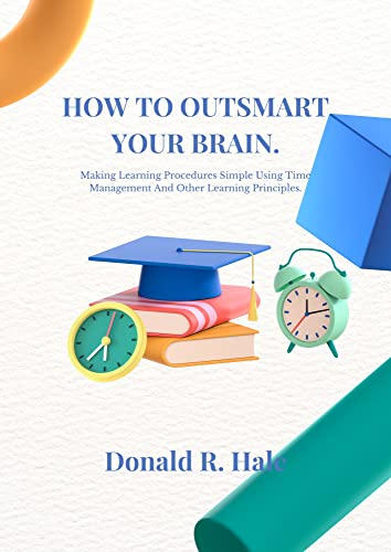 HOW TO OUTSMART YOUR BRAIN.: Making Learning Procedures Simple Using ...