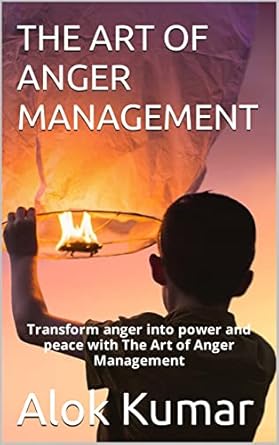 THE ART OF ANGER MANAGEMENT: Transform anger into power and peace with ...