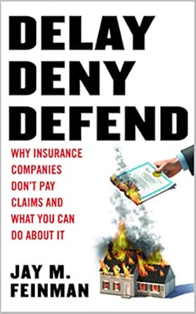Amazon.com: Delay Deny Defend: Why insurance companies don't pay claims ...