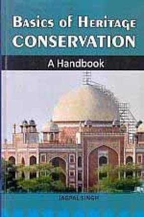 Basics of Heritage Conservation: A Handbook : Dilip Kumar Kushwaha & Jagpal Singh: Amazon.in: Books