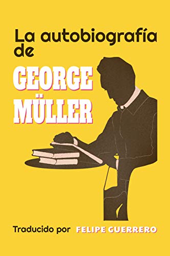 Amazon.com: La Autobiografía de George Müller (Traducido): Cómo la Oración Ferviente de un ...