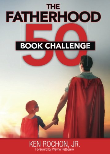 The Fatherhood 50 Book Challenge: Rochon Jr., Ken, Pettigrew, Wayne ...