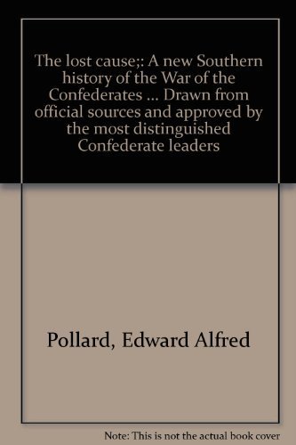 The lost cause;: A new Southern history of the War of the Confederates ...