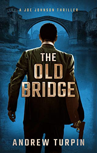 The Old Bridge: a spy thriller (A Joe Johnson Thriller, Book 2) eBook ...