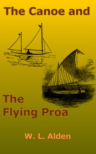 The Canoe and the Flying Proa: Cheap Cruising and Safe Sailing, Alden ...
