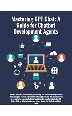 Mastering GPT Chat: A Guide for Chatbot Development Agents eBook : V., Chet: Amazon.in: Kindle Store