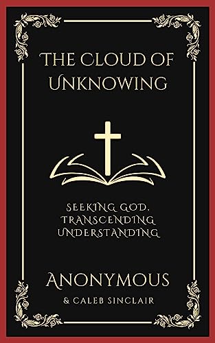 The Cloud of Unknowing: Seeking God, Transcending Understanding ...