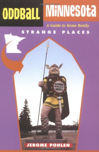 Oddball Minnesota: A Guide to Some Really Strange Places (Oddball series): Pohlen, Jerome ...