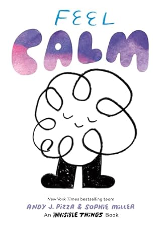 Feel Calm: An Invisible Things Book eBook : Pizza, Andy J., Miller ...