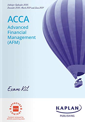ADVANCED FINANCIAL MANAGEMENT (AFM) - EXAM KIT (202021): KAPLAN ...