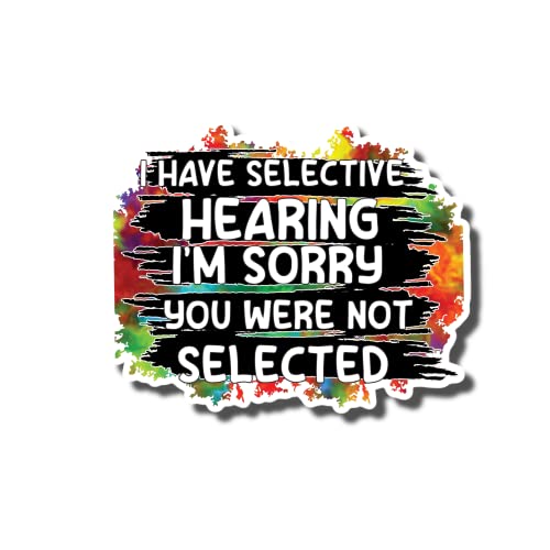 Amazon.com: I Have Selective Hearing Sorry You Were Not Selected ...