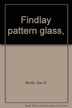Findlay pattern glass,: Smith, Don E: Amazon.com: Books