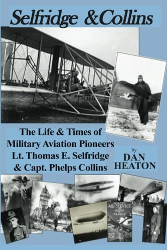 Selfridge & Collins: The Life & Times of Military Aviation Pioneers Lt ...
