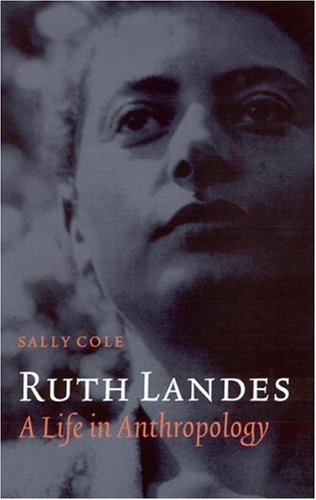 Ruth Landes: A Life in Anthropology: Cole, Sally: 9780803215221: Books ...
