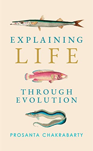 Explaining Life through Evolution - Kindle edition by Chakrabarty, Prosanta. Politics & Social ...