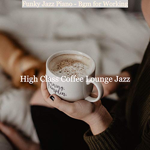 Play Funky Jazz Piano - Bgm for Working by High Class Coffee Lounge ...