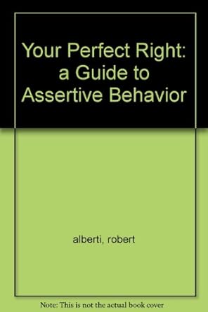 Your Perfect Right: a Guide to Assertive Behavior: Robert Alberti ...