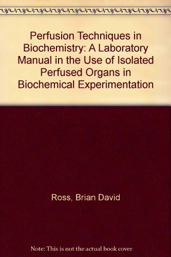 Perfusion techniques in biochemistry: A laboratory manual in the use of ...
