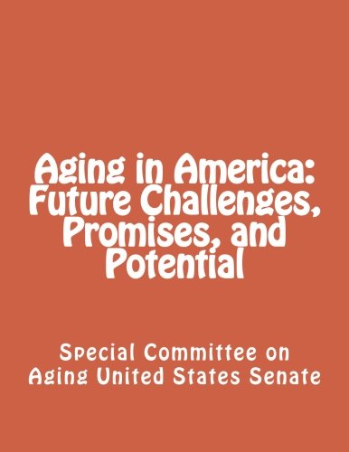 Aging in America: Future Challenges, Promises, and Potential: United ...