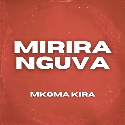 Écouter Mirira Nguva par Kira Mkoma sur Amazon Music Unlimited