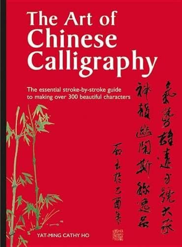 The Art of Chinese Calligraphy: The essential stroke-by-stroke guide to ...