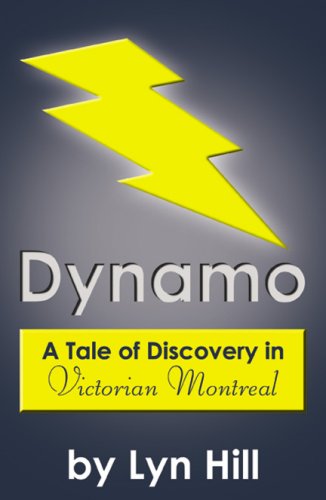 Dynamo: A Tale of Discovery in Victorian Montreal: Lyn Hill ...