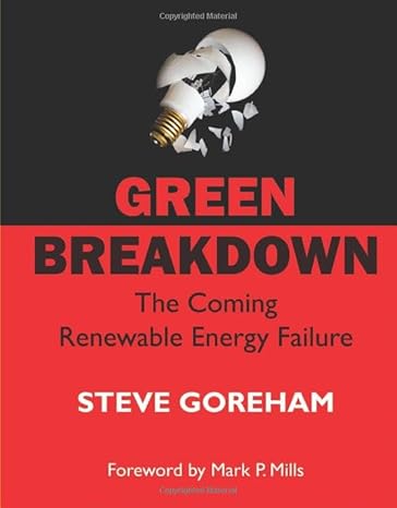 Green Breakdown: The Coming Renewable Energy Failure: Steve Goreham: 9780982499665: Amazon.com ...