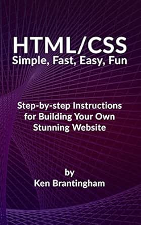 HTML/CSS Simple, Fast, Easy, Fun: Step-by-step Instructions for ...