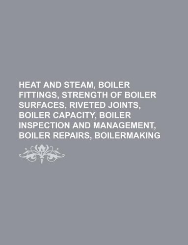 Heat and Steam, Boiler Fittings, Strength of Boiler Surfaces, Riveted ...
