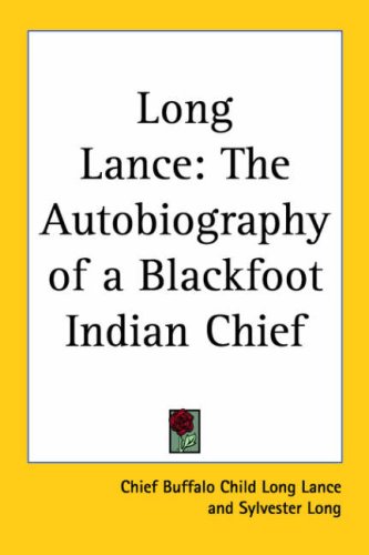 Long Lance: The Autobiography of a Blackfoot Indian Chief: Long Lance ...